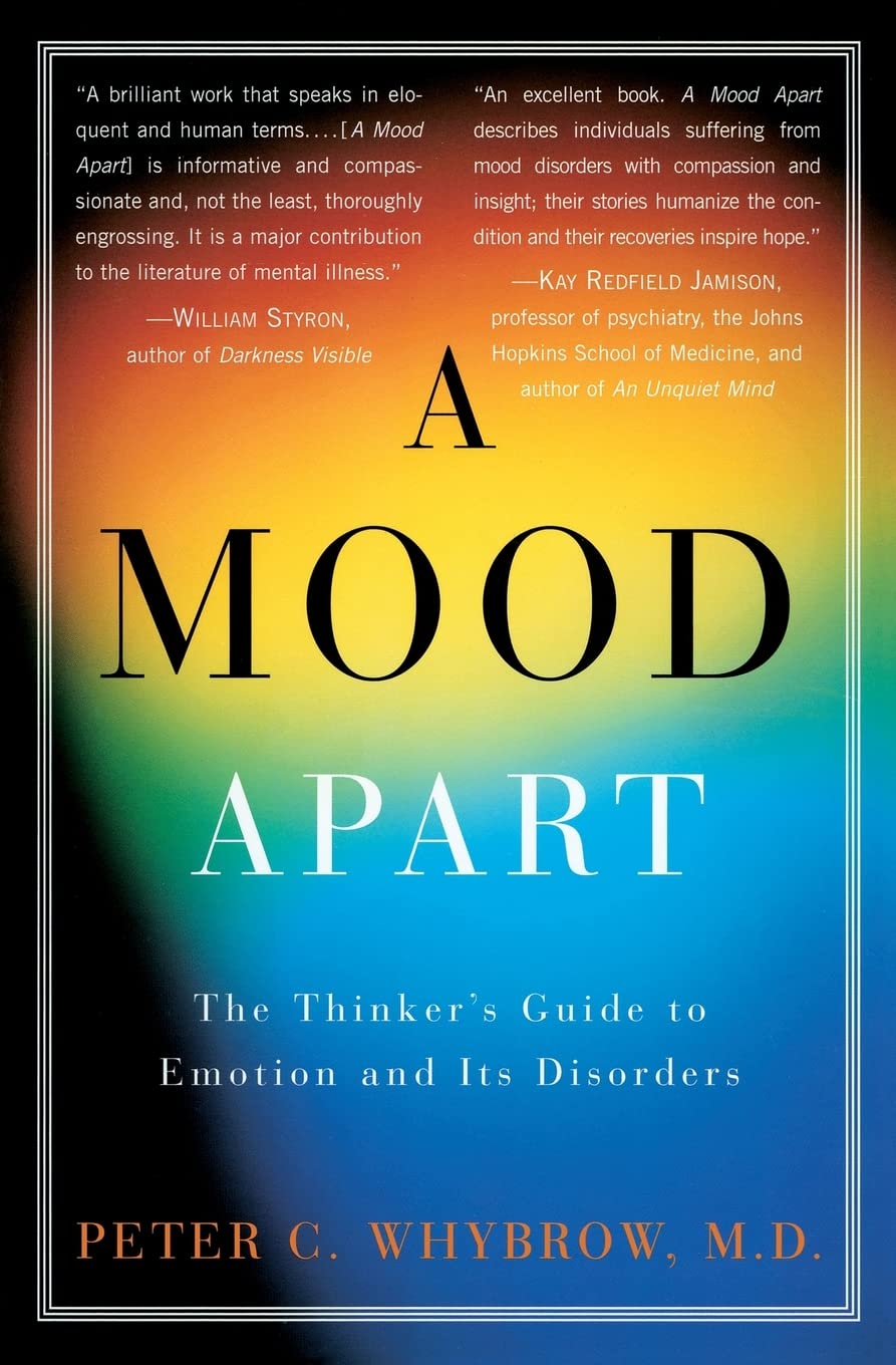 A Mood Apart: The Thinker's Guide to Emotion and Its Disorders: Whybrow ...