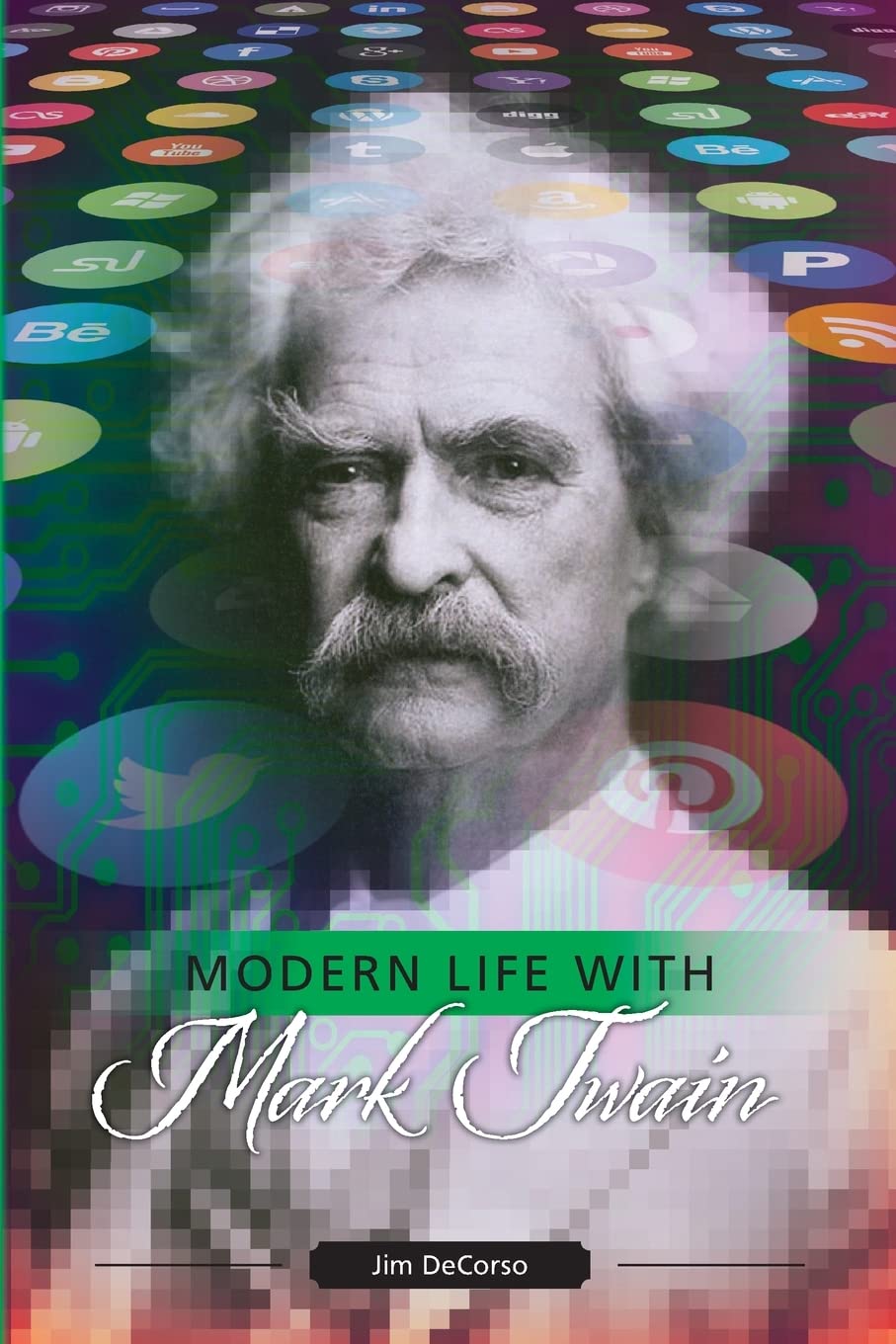 Modern Life With Mark Twain: DeCorso, Jim: 9781719219723: Amazon.com: Books