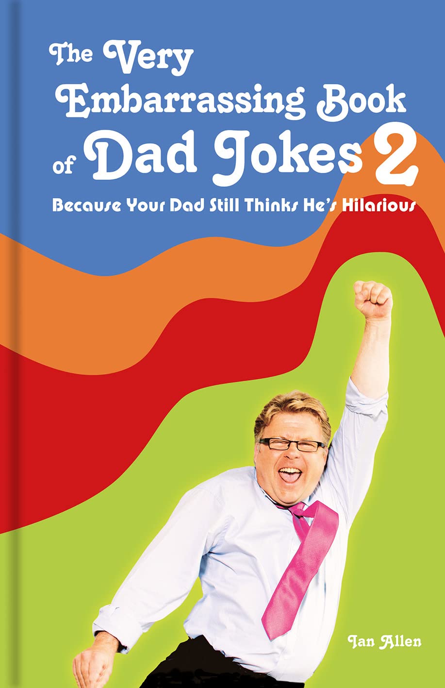 The Very Embarrassing Book of Dad Jokes 2: Because Your Dad Still ...