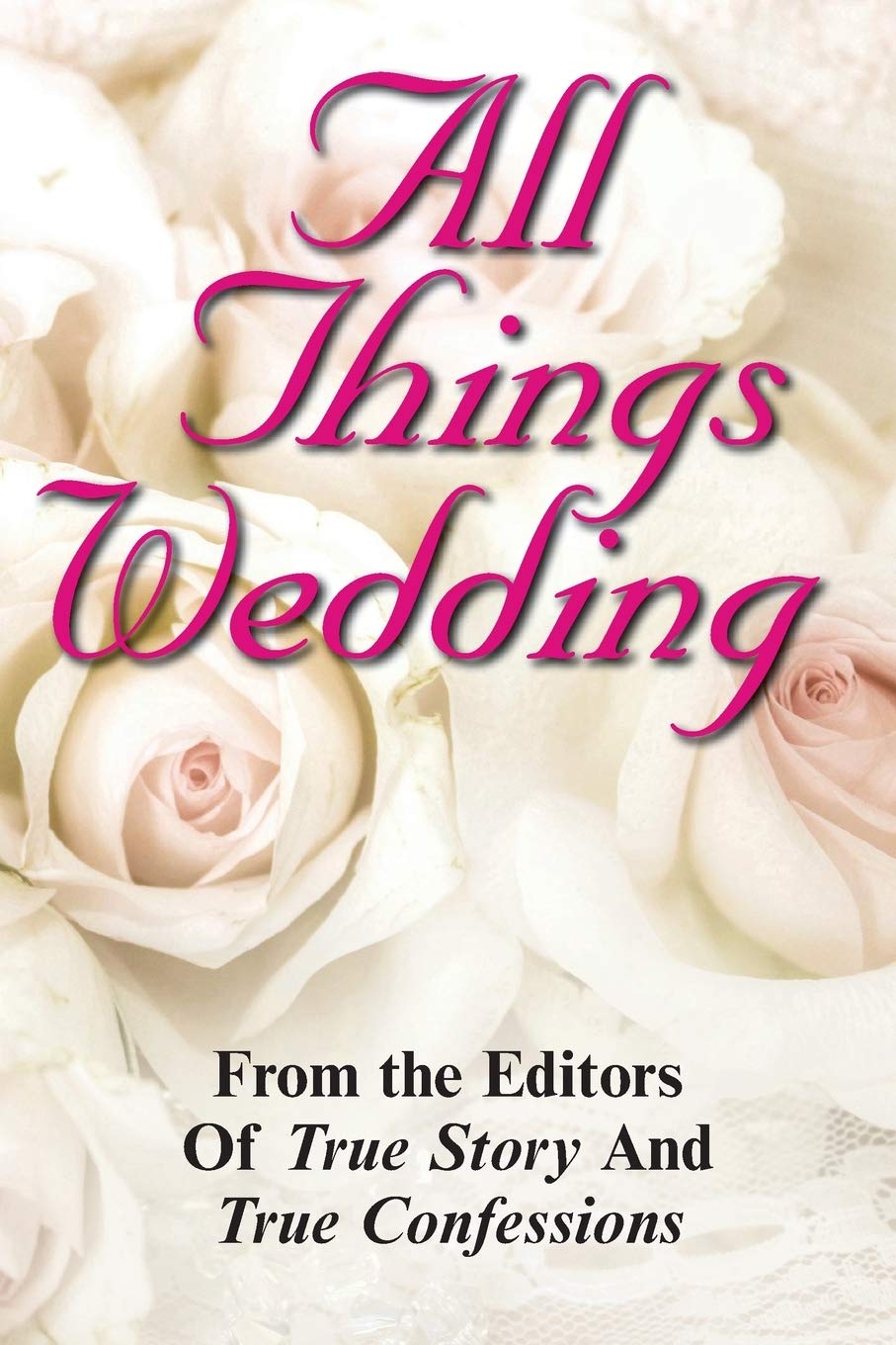 All Things Wedding: Editors of True Story And True Confessions, The ...