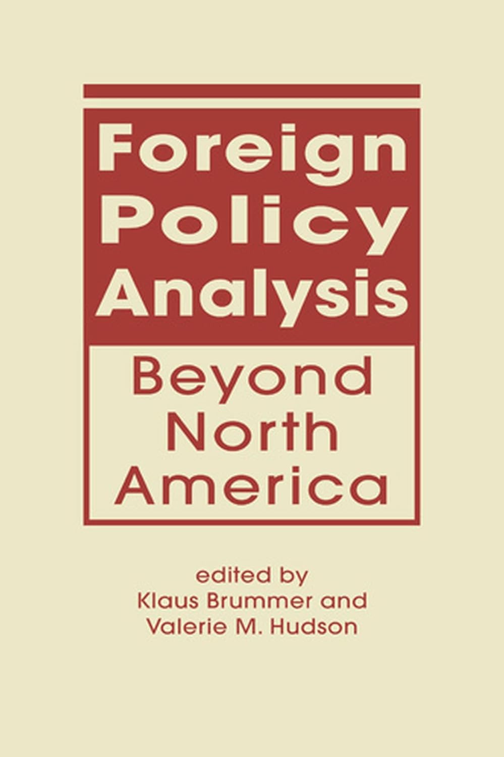 Foreign Policy Analysis Beyond North America: Brummer, Klaus, Hudson ...