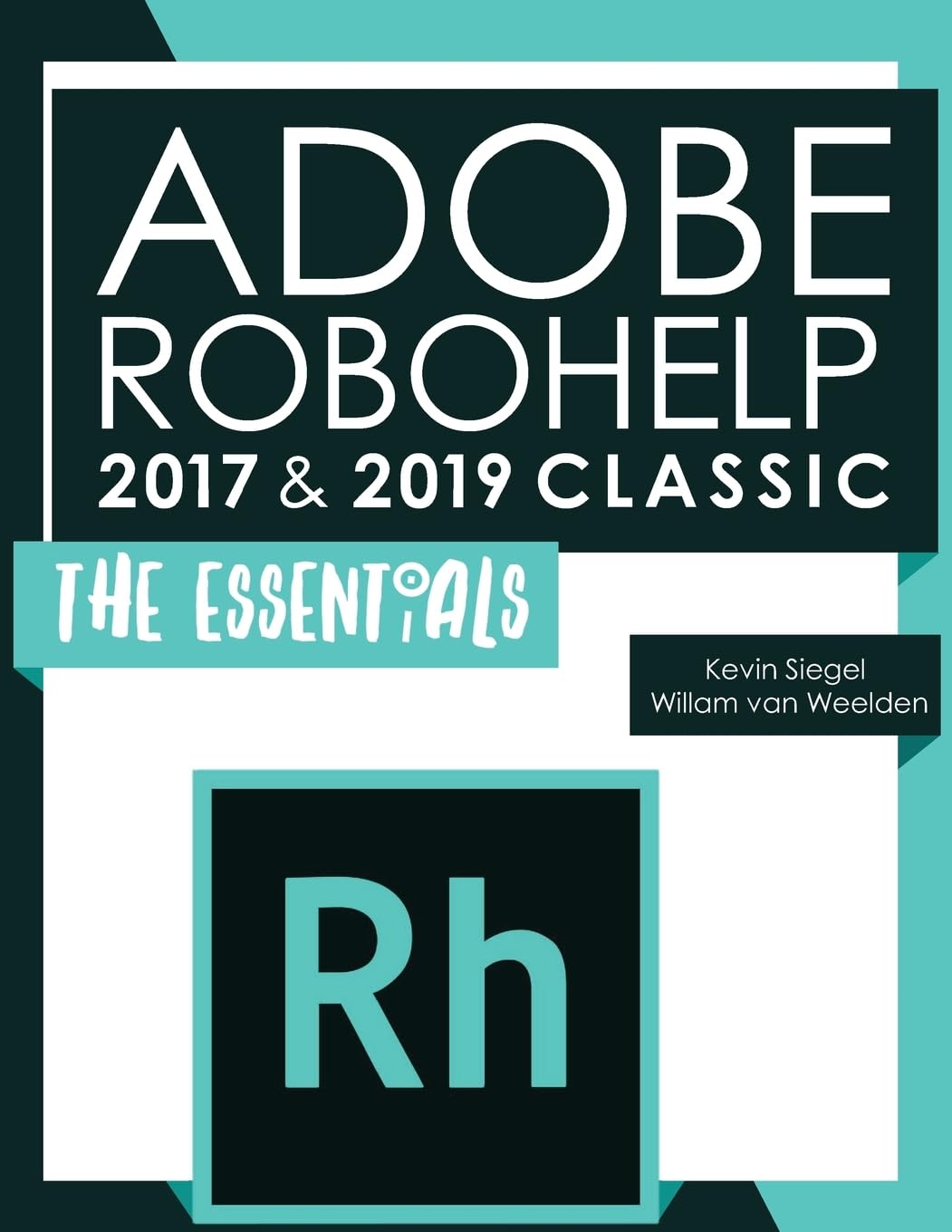 Adobe RoboHelp 2017 & 2019 Classic: The Essentials: Siegel, Kevin, van ...