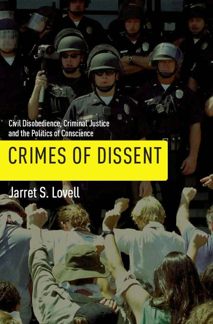 Crimes of Dissent: Civil Disobedience, Criminal Justice, and the ...