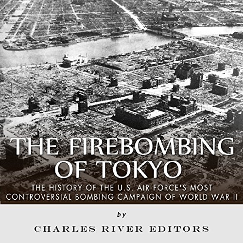 The Firebombing of Tokyo: The History of the U.S. Air Force's Most ...
