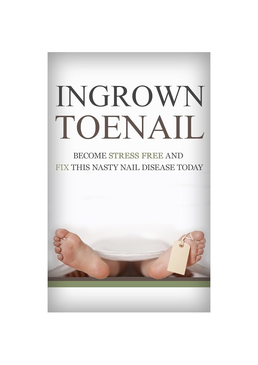 Amazon.com: Foot Pain: Ingrown Toenail: How To Become Stress Free And ...