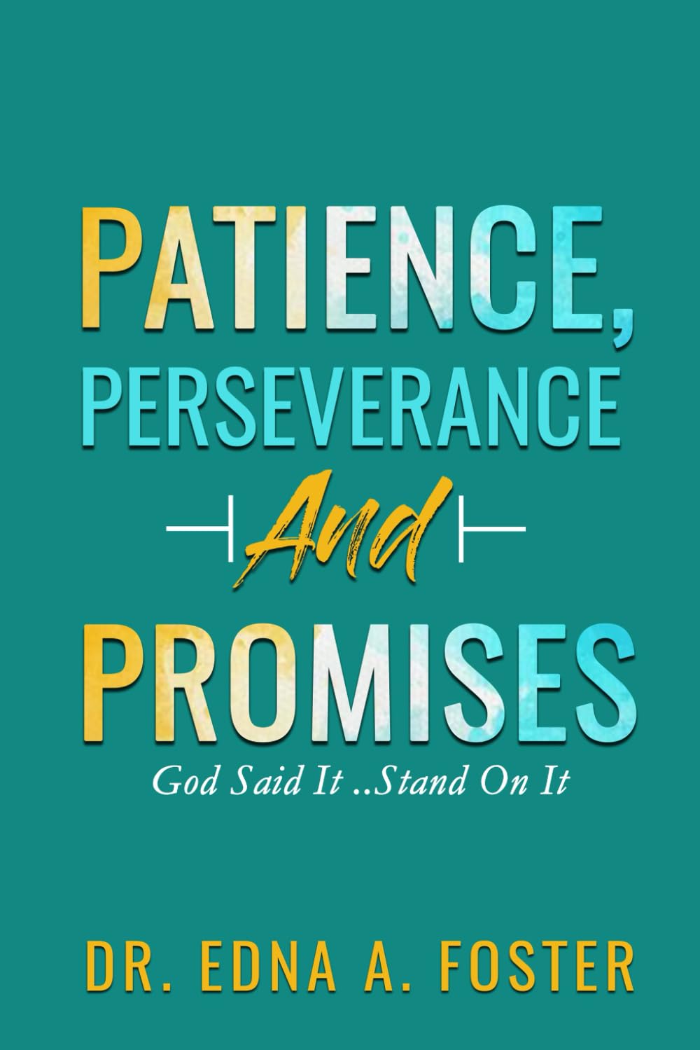 Patience, Perseverance and Promises: God Said It So Stand On It: Foster ...