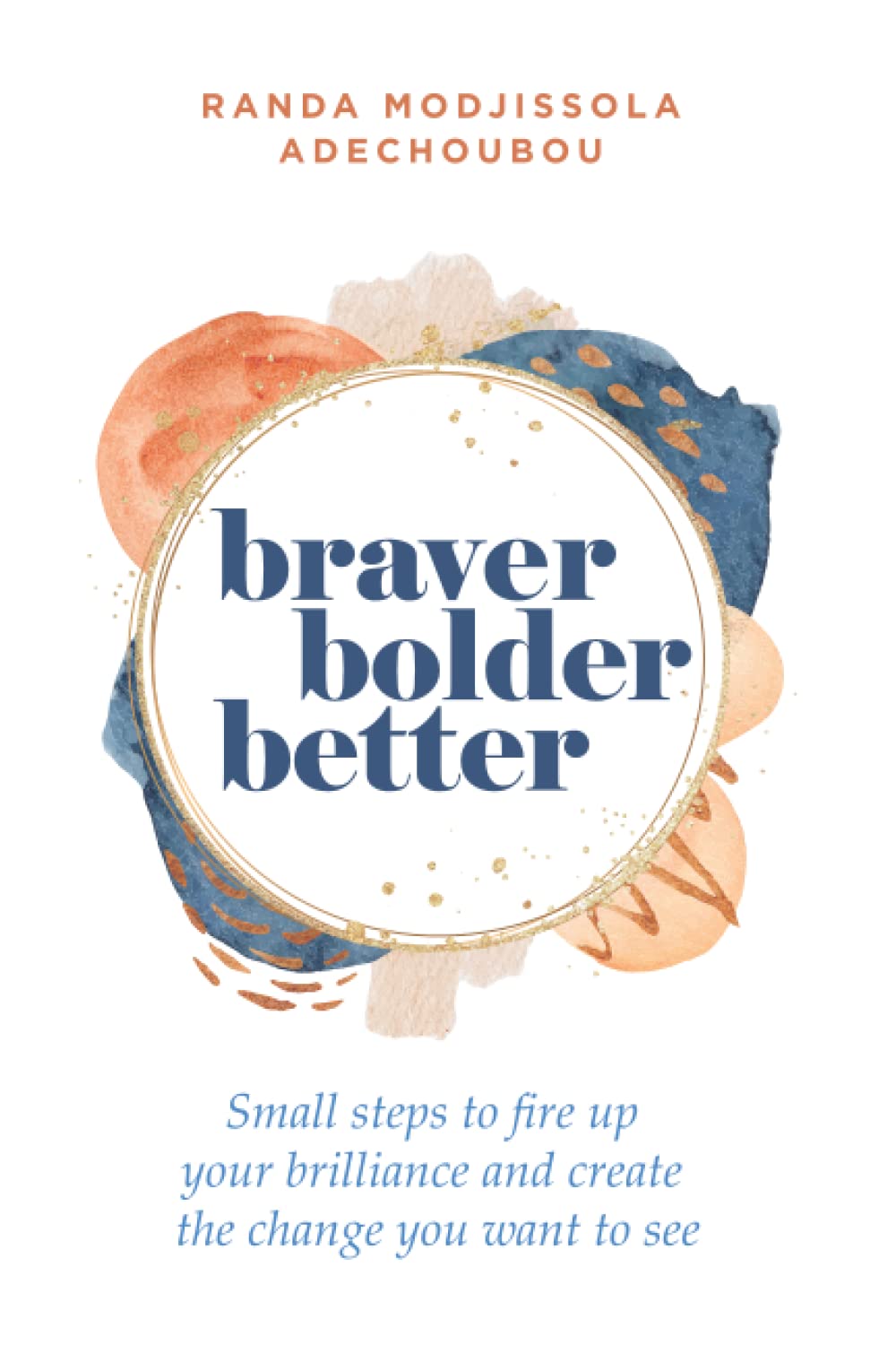 Amazon.com: Braver, Bolder, Better: Small Steps to Fire Up Your ...
