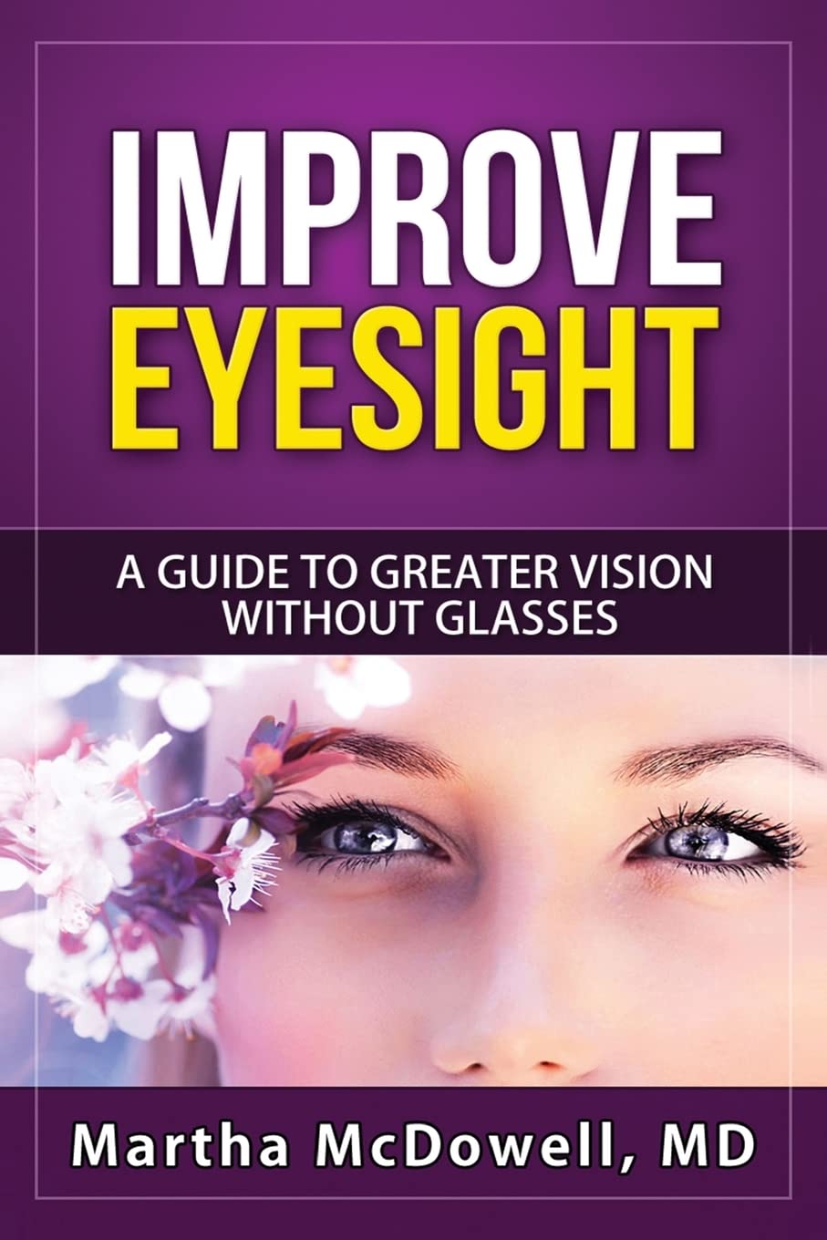 Improve Eyesight A Guide To Greater Vision Without Glasses Eye Vision improve-eyesight-a-guide-to-greater-vision-without-glasses-eye-vision