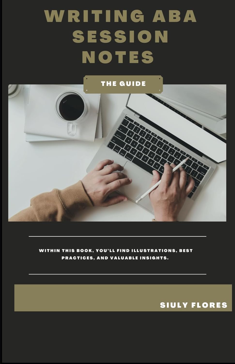 Writing ABA Session Notes- The Guide: Flores, Siuly: 9798869729095 ...