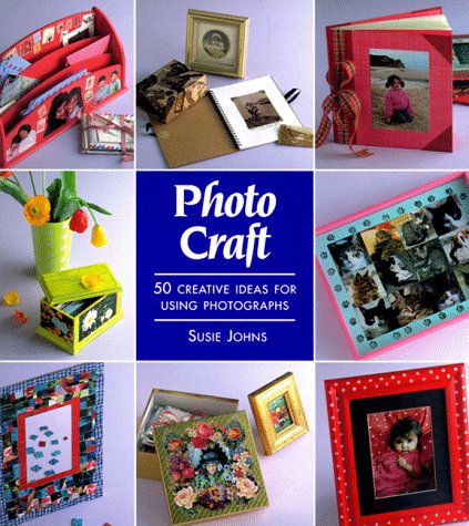 Photo Craft: 50 Creative Ideas for Using Photographs: Johns, Susie ...