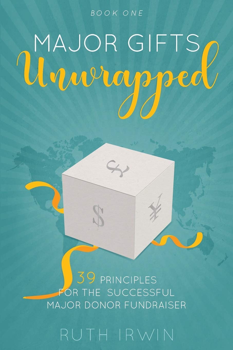 MAJOR GIFTS UNWRAPPED: 39 Principles for the Successful Major Donor ...