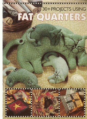 30+ Projects Using Fat Quarters (A Leisure Arts Publication) (A Leisure ...