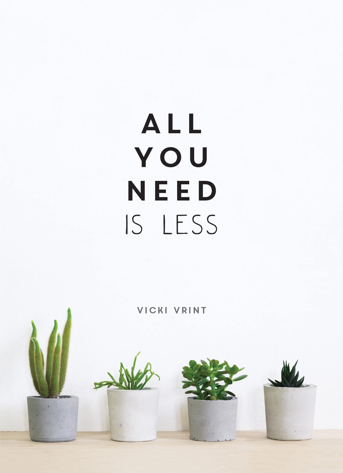All You Need is Less: MINIMALIST LIVING FOR MAXIMUM HAPPINESS: Vrint ...