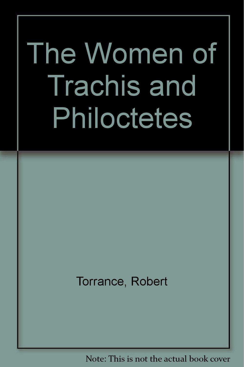 The Women of Trachis and Philoctetes: Sophocles, Robert Torrance ...