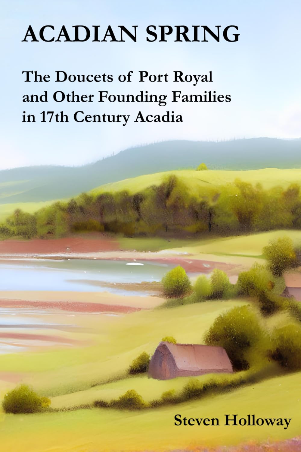 Acadian Spring: The Doucets of Port Royal and Other Founding Families ...