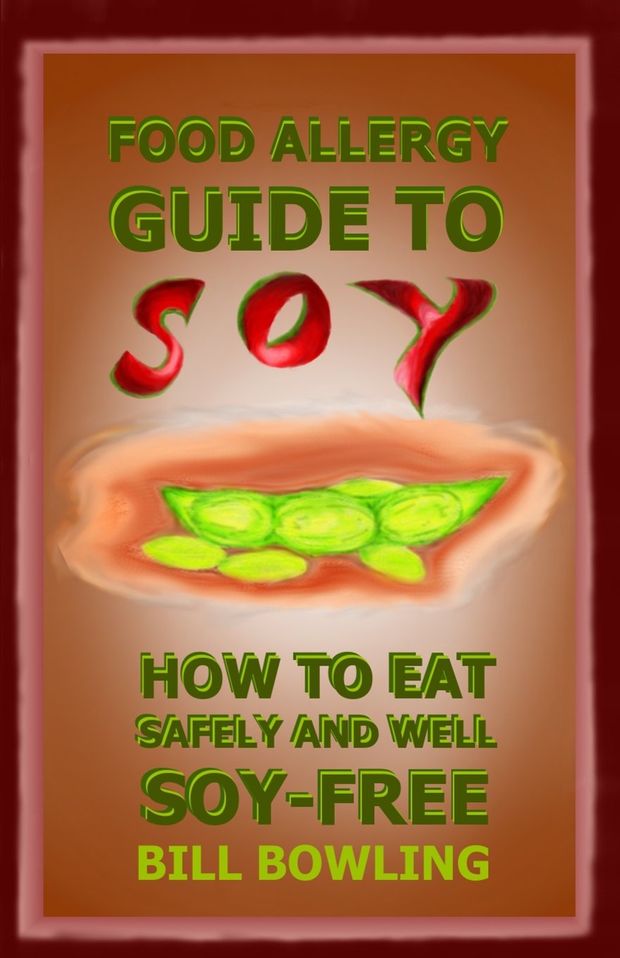Food Allergy Guide to Soy: How to Eat Safely and Well Soy Free: Bowling ...