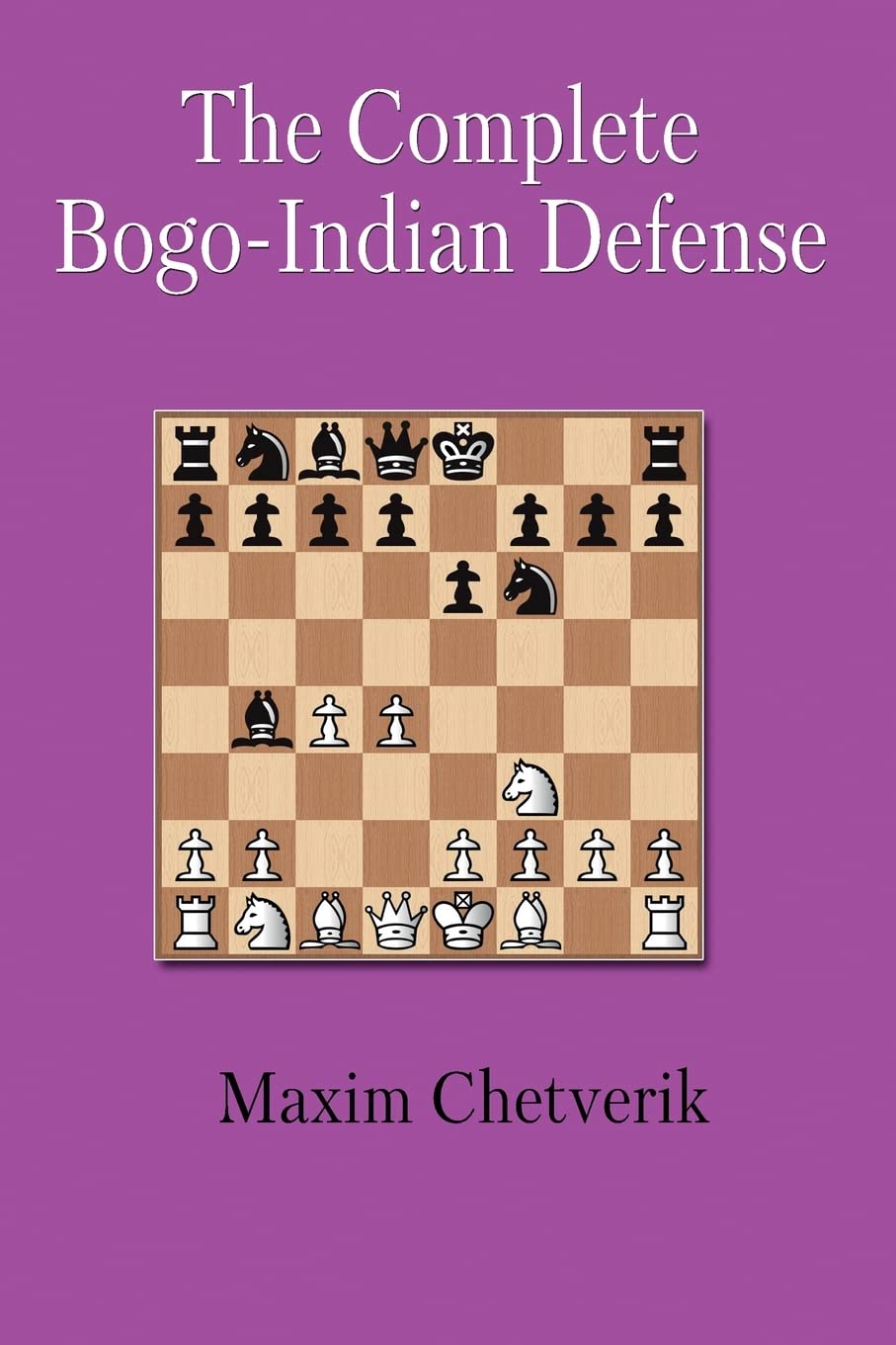 The Complete Bogo-Indian Defense: Chetverik, Maxim: 9785604176979 ...