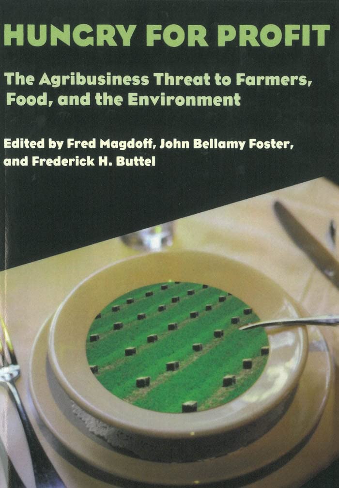 Hungry for Profit: The Agribusiness Threat to Farmers, Food, and the ...