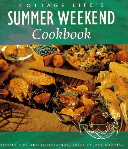 Cottage Life's Summer Weekend Cookbook: Recipes, Tips and Entertaining ...