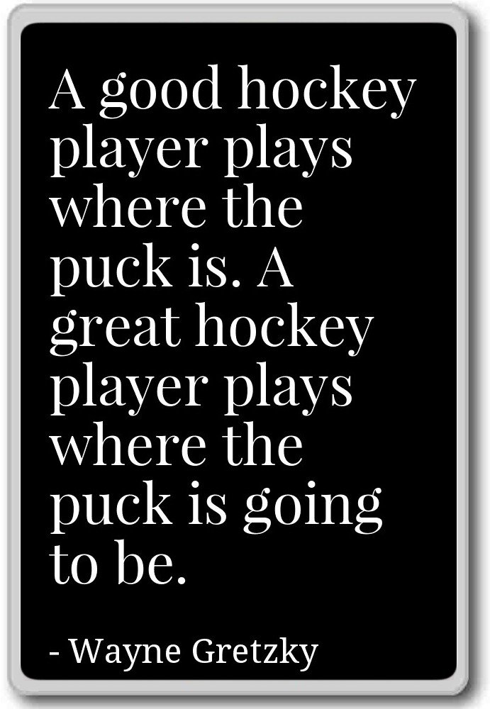 Gretzky Famous Quotes You Miss 100% Of The Shots You Don't Take.