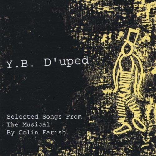 Play Y.B. Dupe'd, Selected Songs from the Musical by Colin Farish on ...