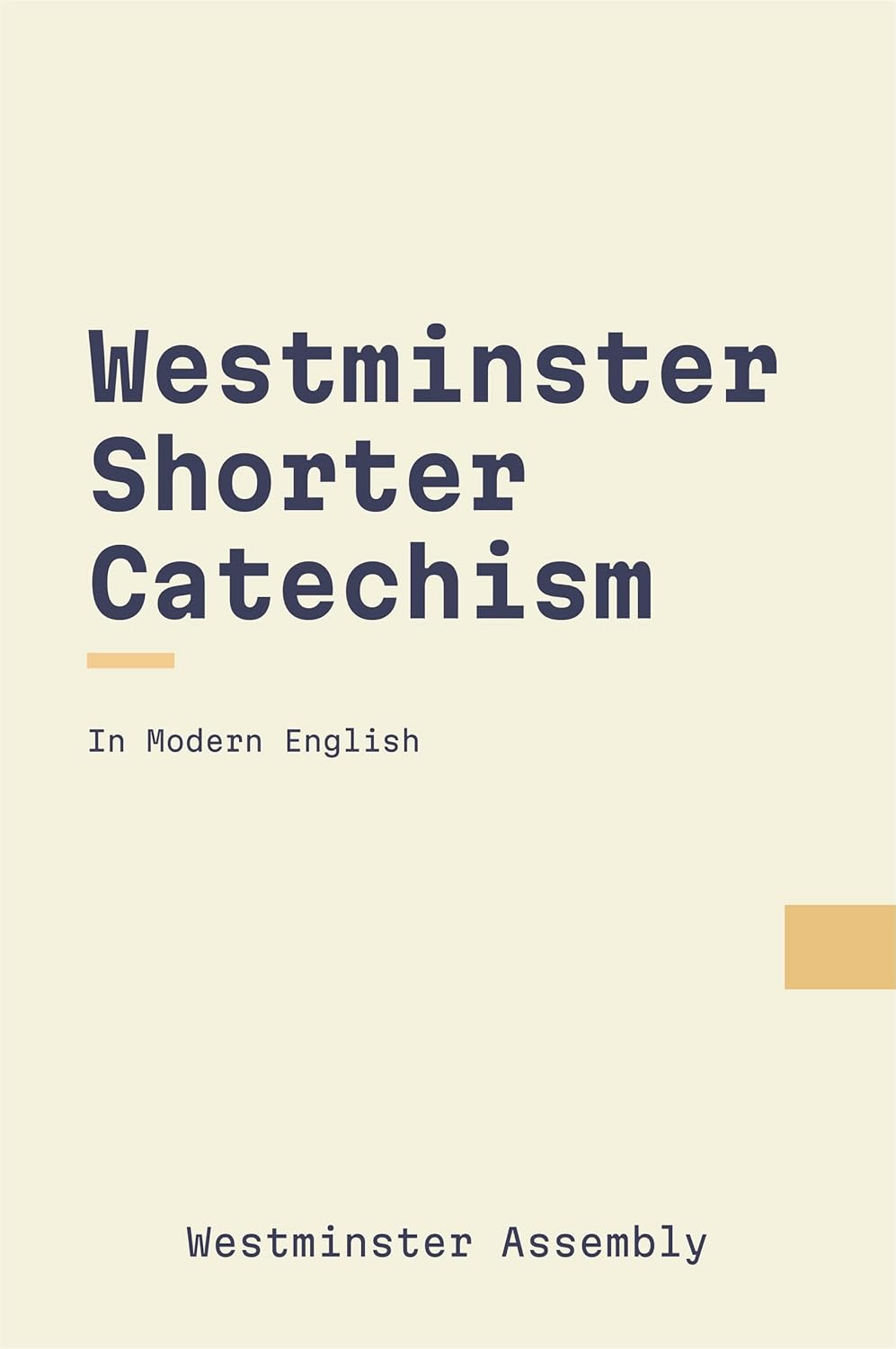 The Westminster Shorter Catechism: Modern English, Scripture Proofs ...
