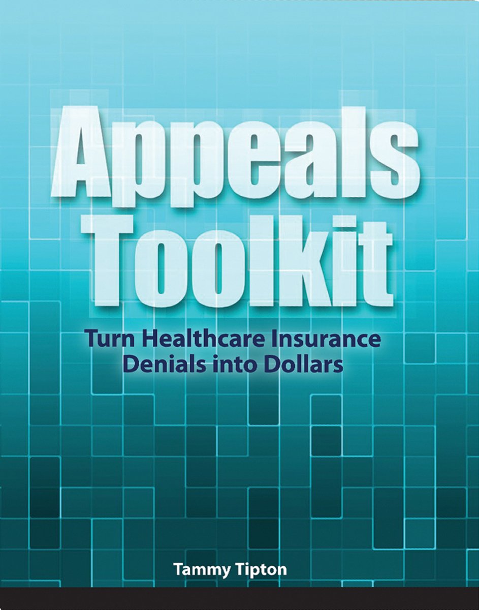 Appeals Toolkit: Turn Healthcare Insurance Denials into Dollars ...