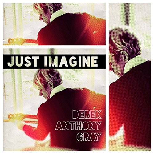 Amazon MusicでDerek Anthony GrayのJust Imagine (feat. John McMartin & Rose M.)を再生する