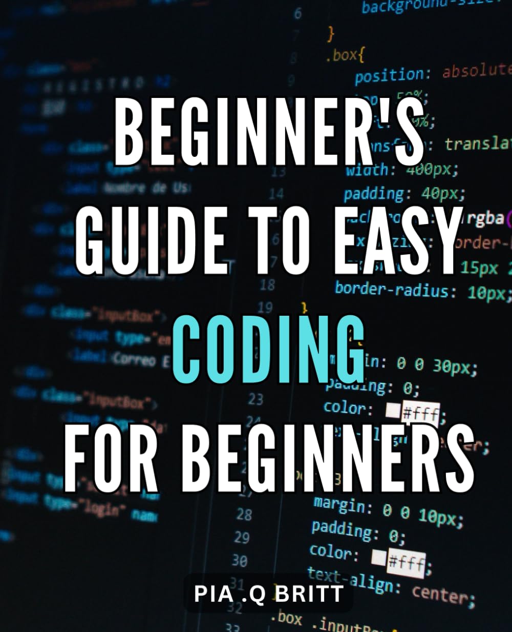 Beginners Guide To Easy Coding For Beginners Unlock The World Of Effortless Coding A