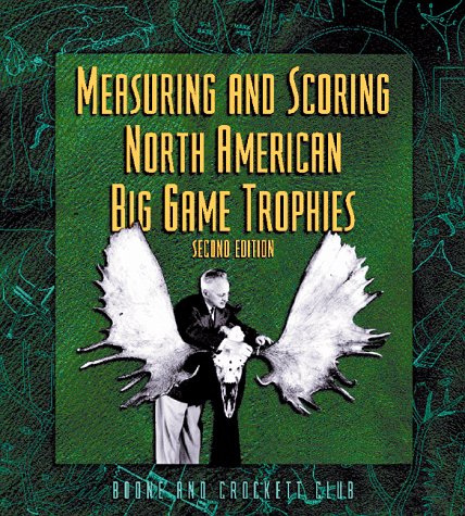 Measuring and Scoring North American Big Game Trophies, 2nd: Wright ...