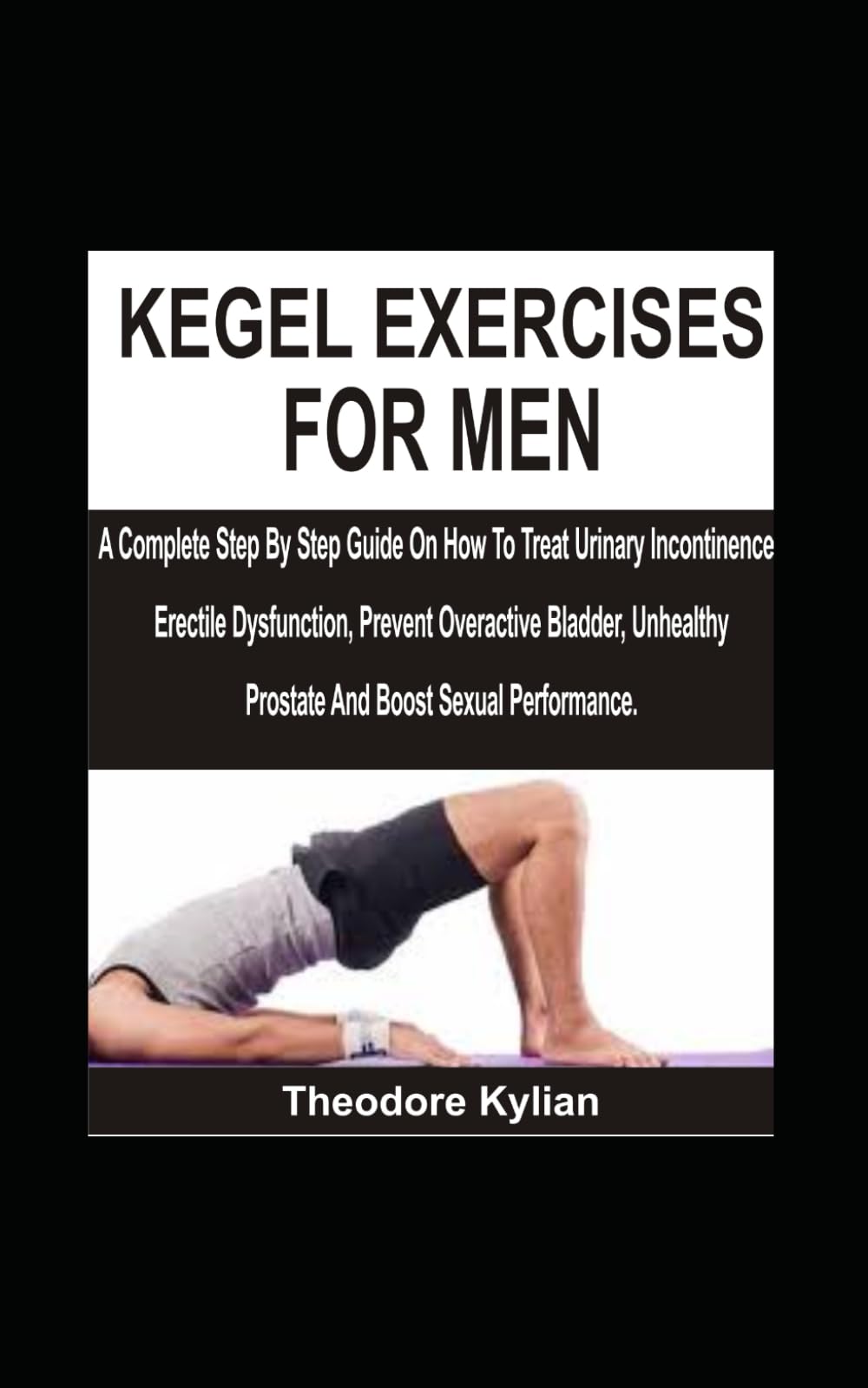 KEGEL EXERCISES FOR MEN: A Complete Step By Step Guide On How To Treat ...