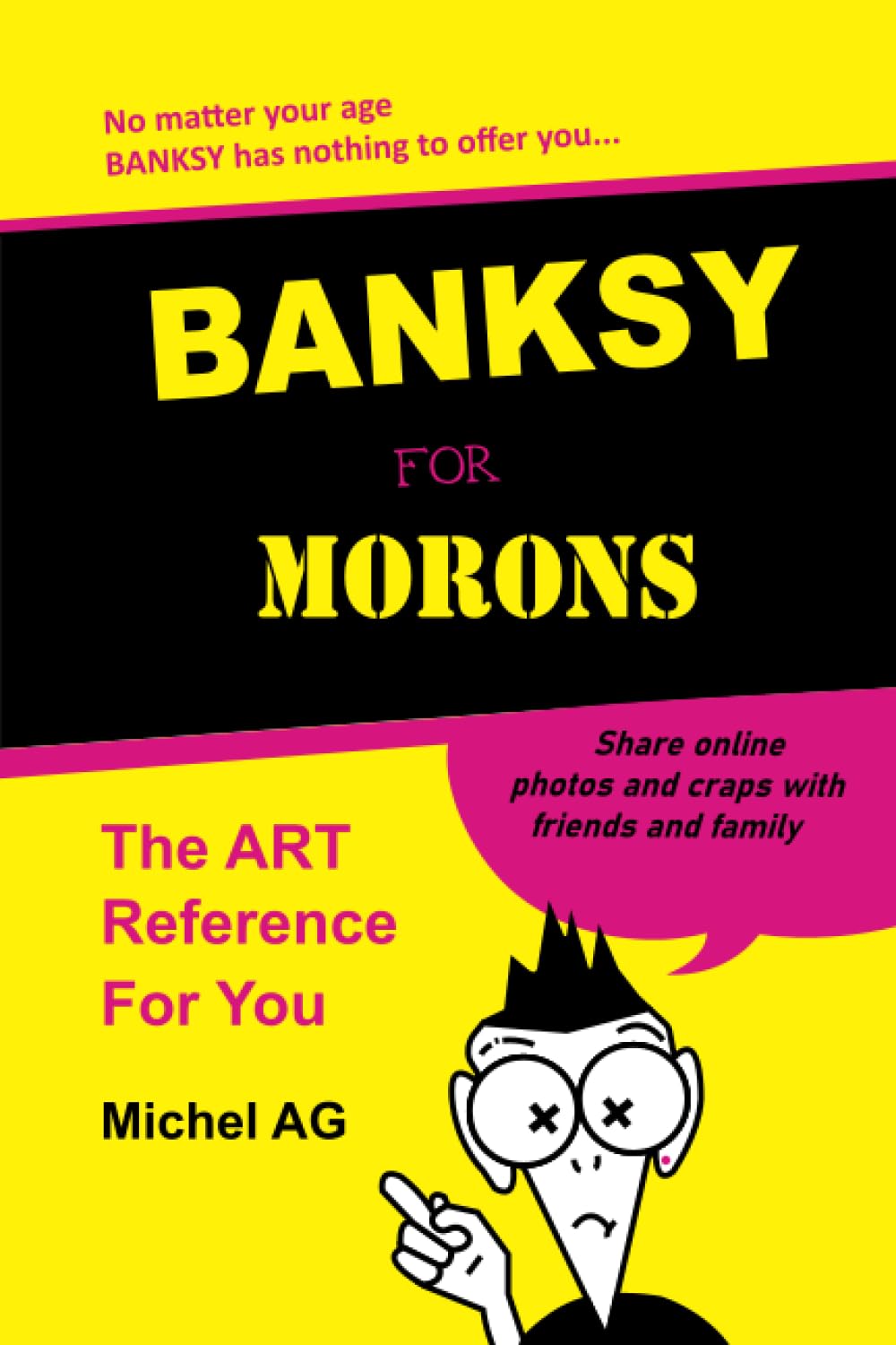 BANKSY FOR MORONS : AG, MICHEL: Amazon.co.uk: Books