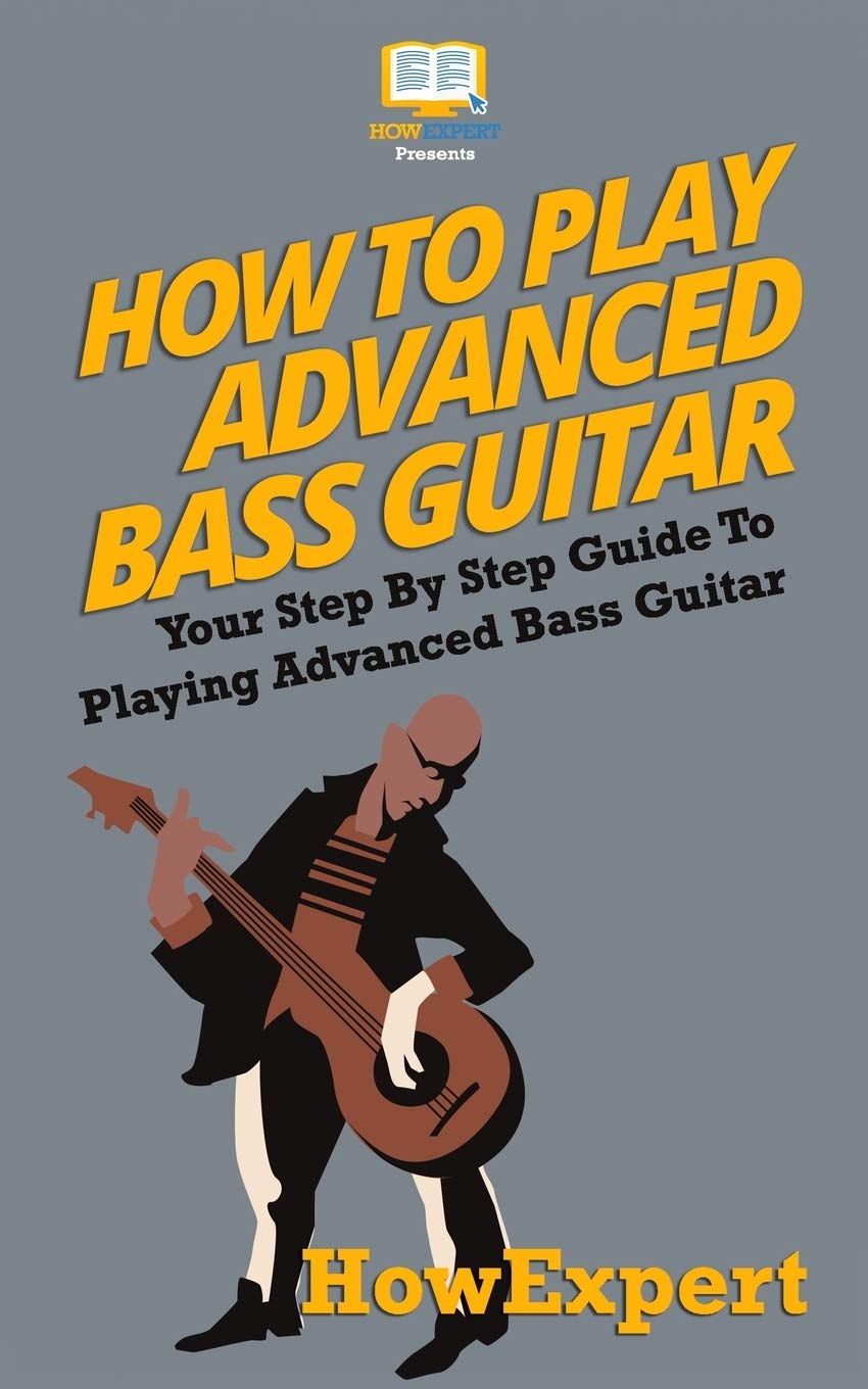 Buy How To Play Advanced Bass Guitar: Your Step-By-Step Guide To ...
