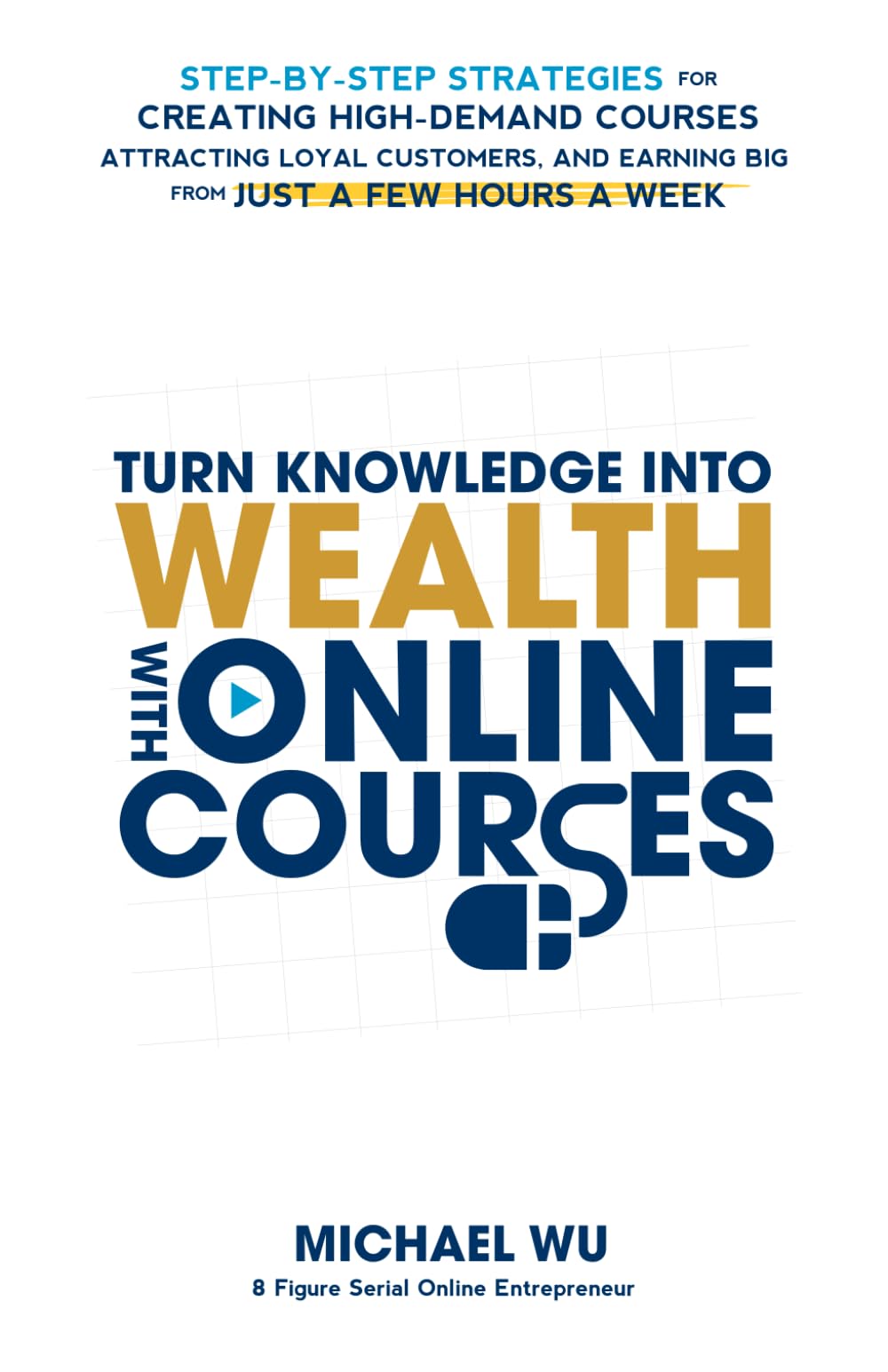 Amazon | Turn Knowledge Into Wealth With Online Courses: Step-by-Step ...