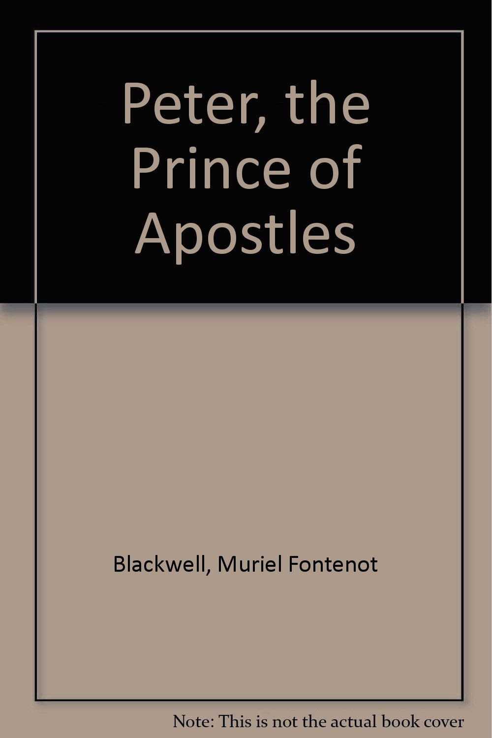 Peter, the Prince of Apostles: Blackwell, Muriel Fontenot ...