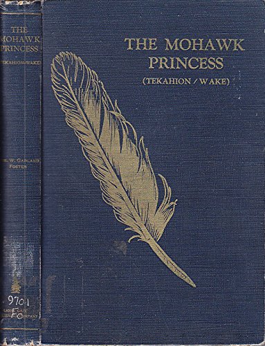The Mohawk Princess: Being Some Account of the Life of Tekahion-Wake (E ...