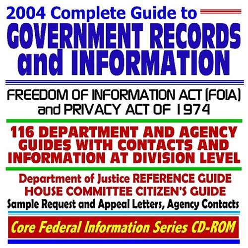 2004 Complete Guide to Government Records and Information, Freedom of ...