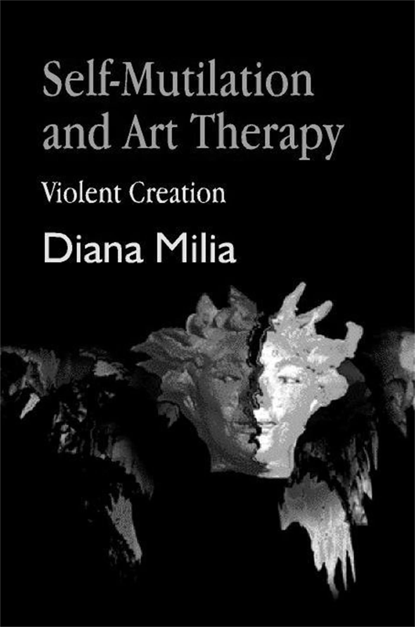 Self-Mutilation and Art Therapy: Violent Creation (Arts Therapies ...