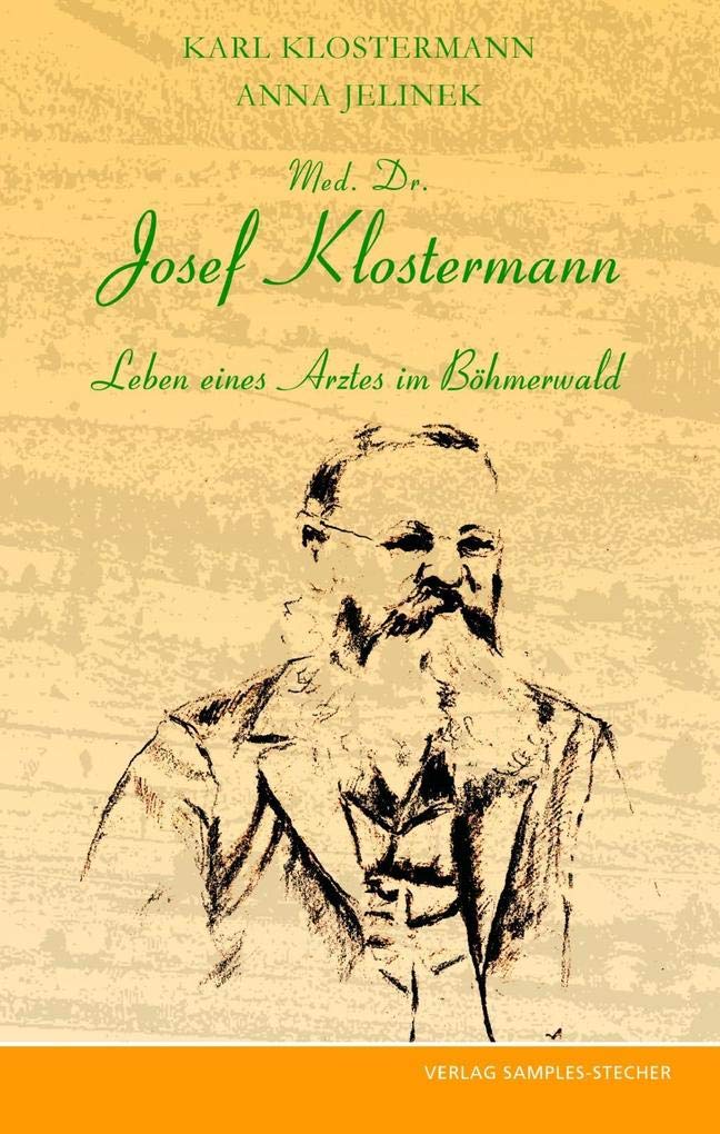 Med. Dr. Josef Klostermann: Leben eines Arztes im Böhmerwald ...