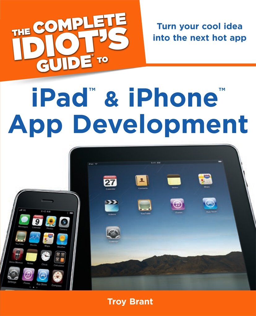The Complete Idiot's Guide to Ipad and Iphone App Development: Brant ...