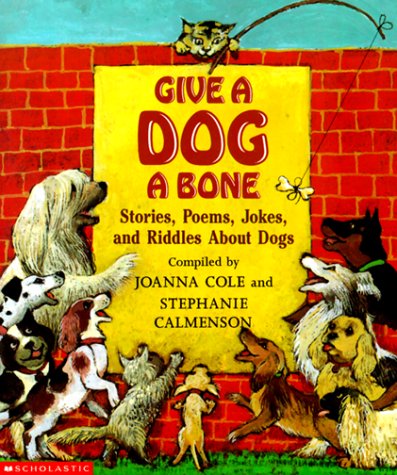Give A Dog A Bone: Stories, Poems, Jokes and Riddles About Dogs: Cole ...