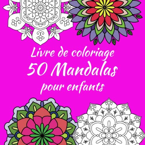 Livre de coloriage 50 mandalas pour enfants: Édition Fleurs - pour les ...