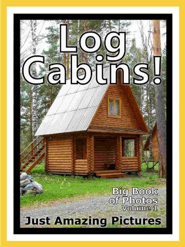 Just Log Cabin Photos! Big Book of Photographs & Pictures of Log Cabins ...