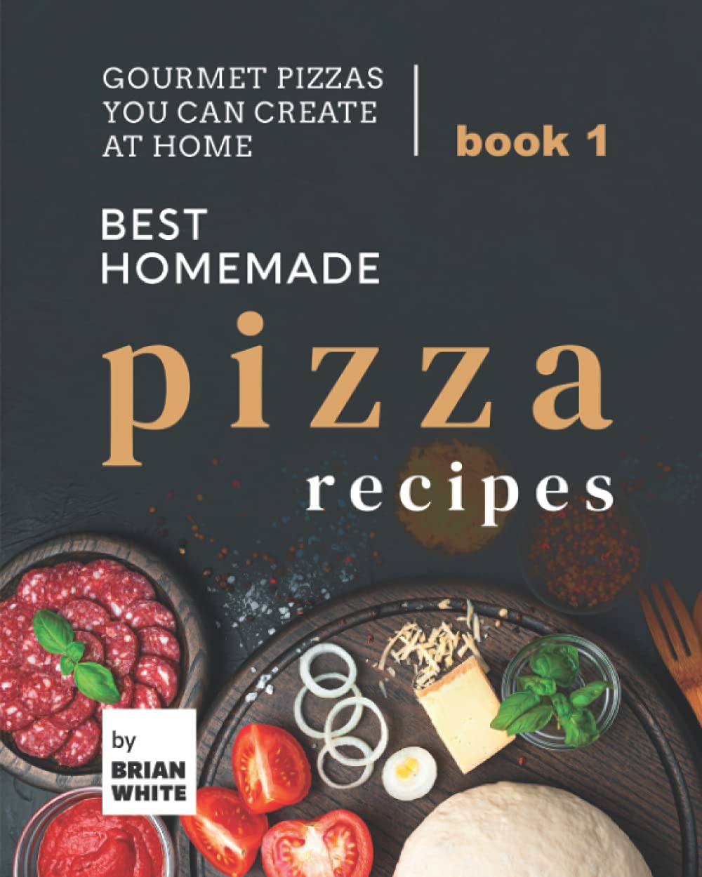Best Homemade Pizza Recipes: Gourmet Pizzas You Can Create at Home ...