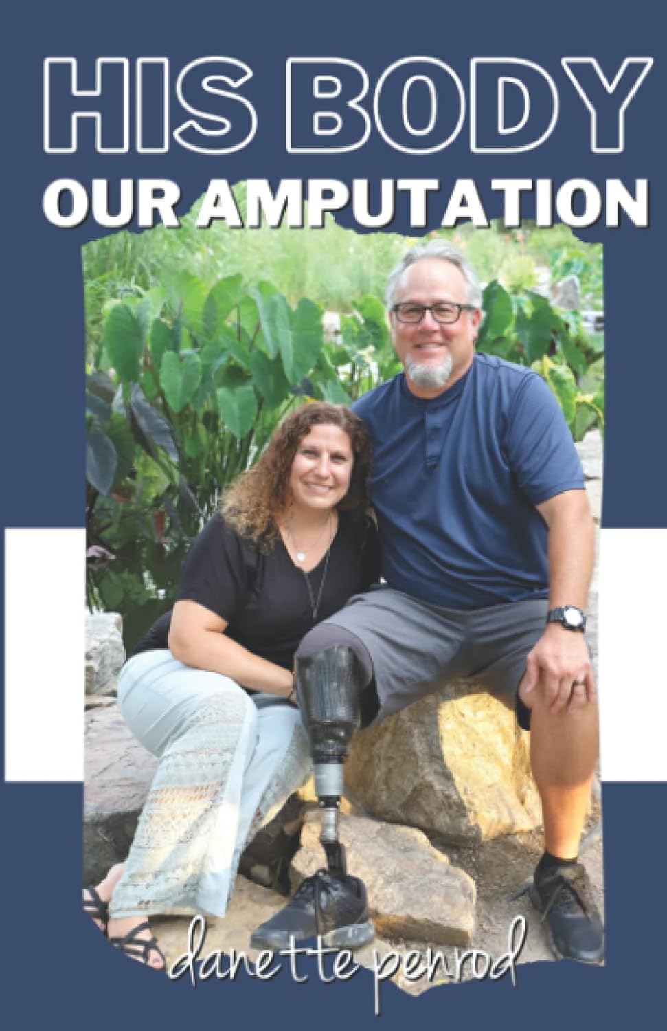 His Body Our Amputation: Penrod, Danette: 9798986890708: Amazon.com: Books