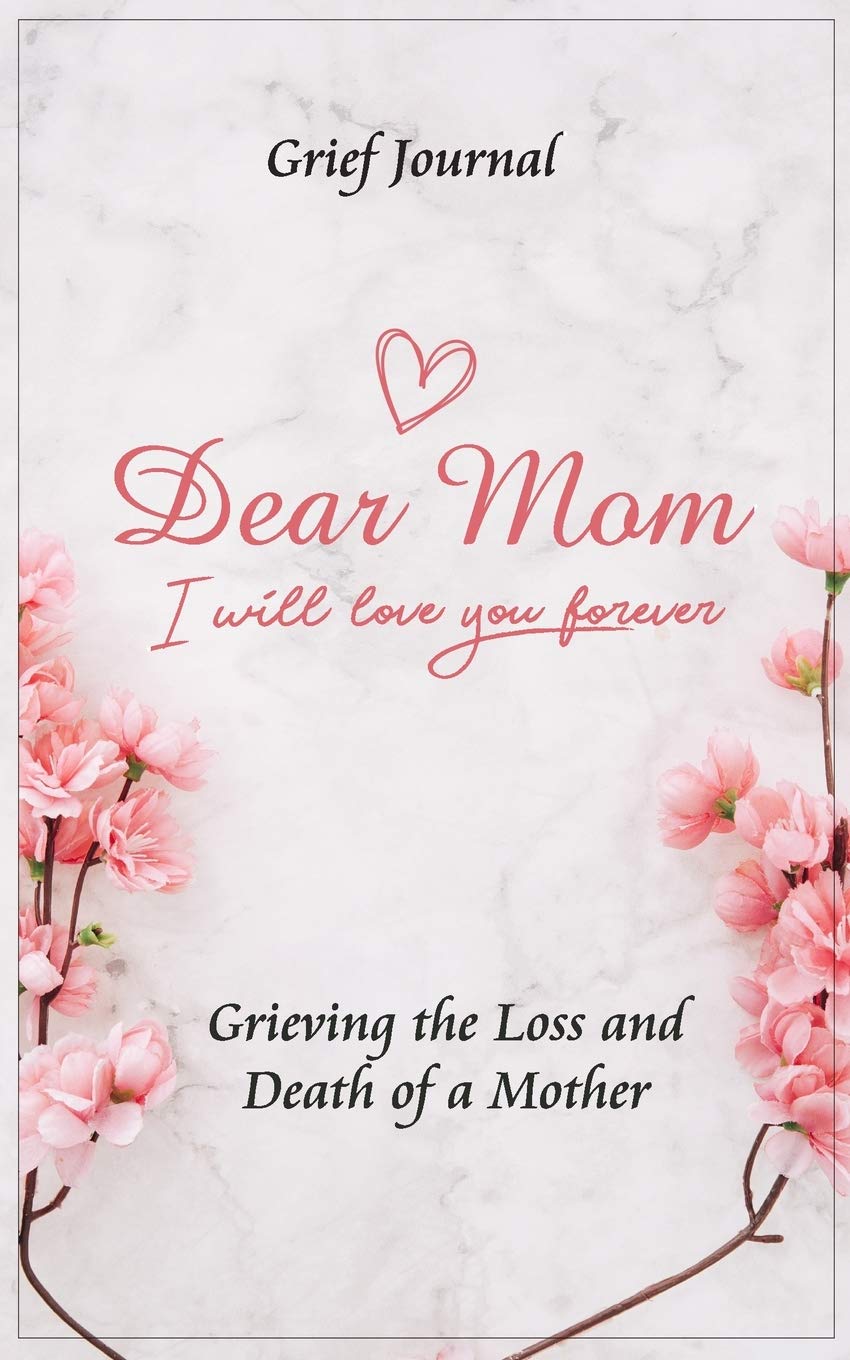 Buy Dear Mom Will Love You Forever Grief Journal - Grieving the Loss ...