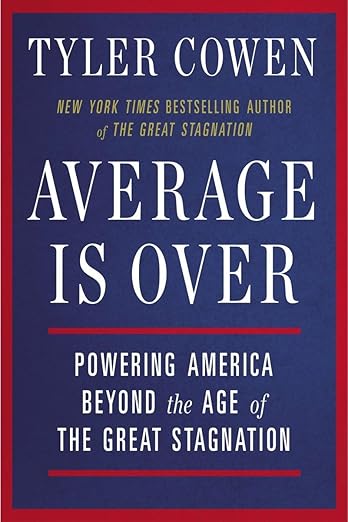 Average Is Over: Powering America Beyond the Age of the Great ...