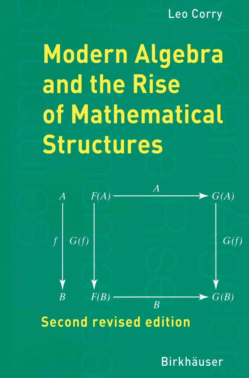 Modern Algebra and the Rise of Mathematical Structures: Corry, Leo ...