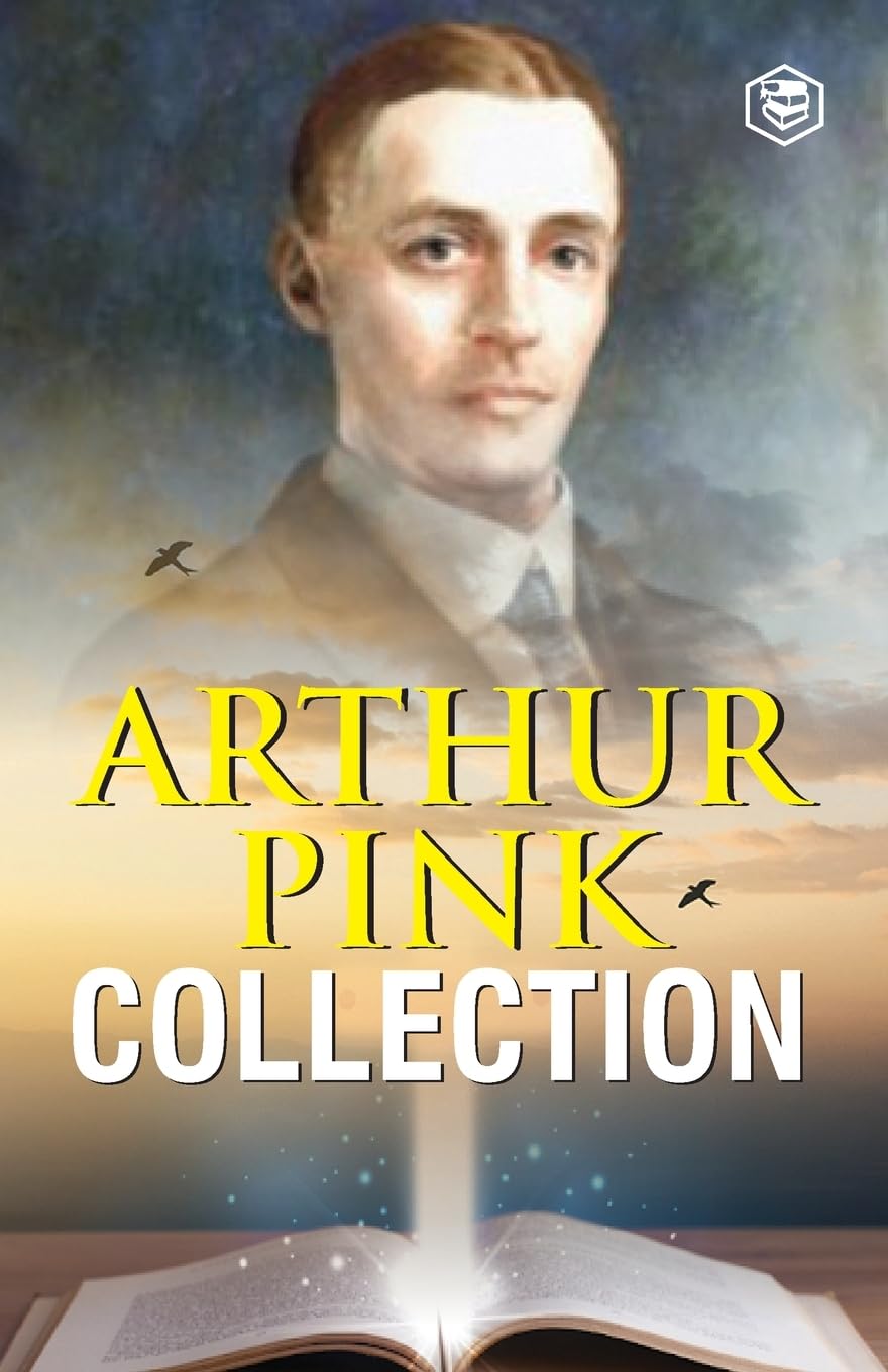 Arthur W. Pink Collection: The Attributes of God, The Holy Spirit, The ...