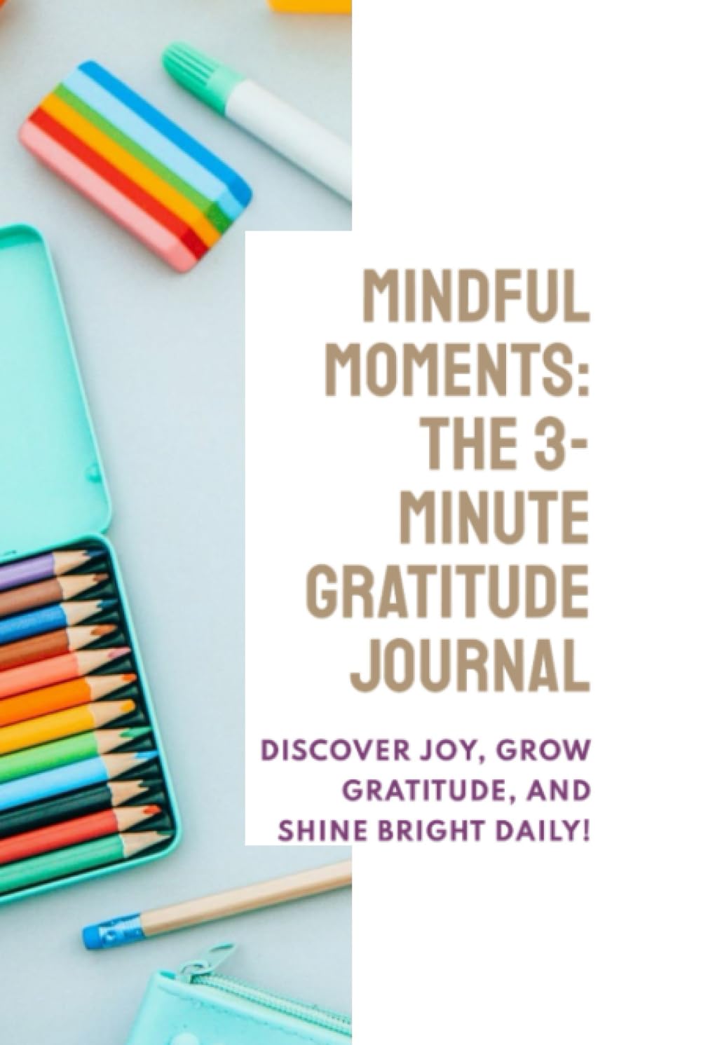 Mindful Moments: The 3-Minute Gratitude Journal: Discover Joy, Grow ...